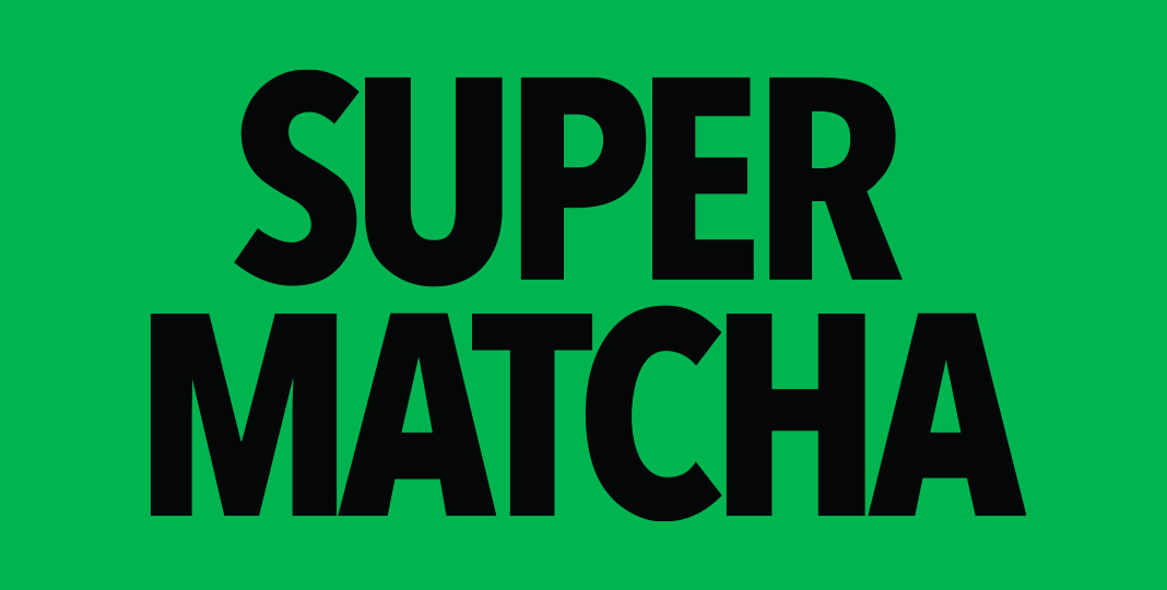 Super Matcha - Home - SUPER MATCHA